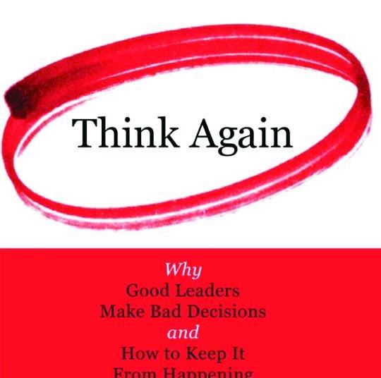 Book Review: Think Again – why good leaders make bad decisions and how ...